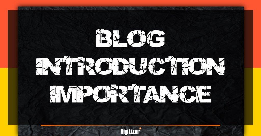 Why is a blog introduction incredibly important? - Digitizer