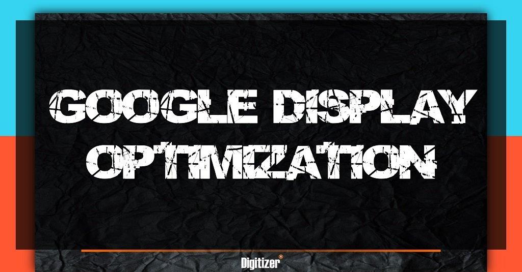 How to optimize a Google Display Ads campaign? - Digitizer