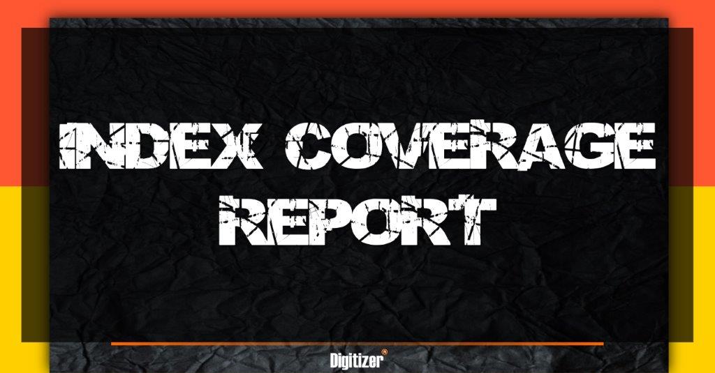 4 new fixes for Index Coverage report - Digitizer