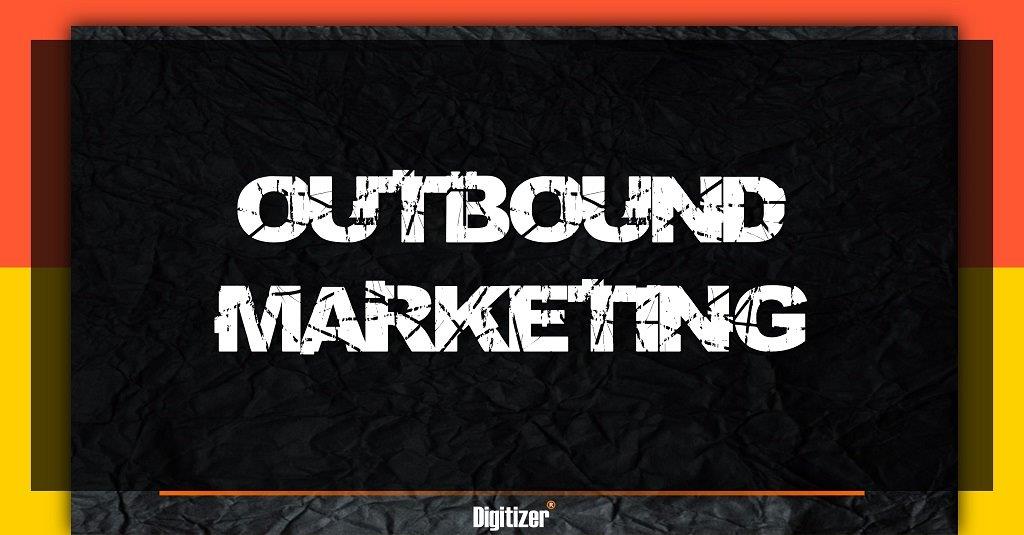 What is outbound marketing and what are its advantages? - Digitizer