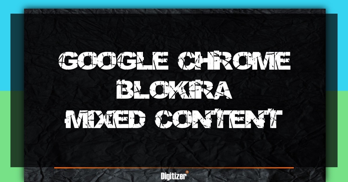 Chrome blokira mixed content - News & Stories | DIGITIZER